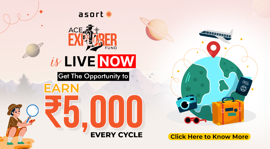 ACE ASORT Explorer Fund is Live Now - Get the opportunity to earn ₹5,000 Every Cycle. - Inside Asort
